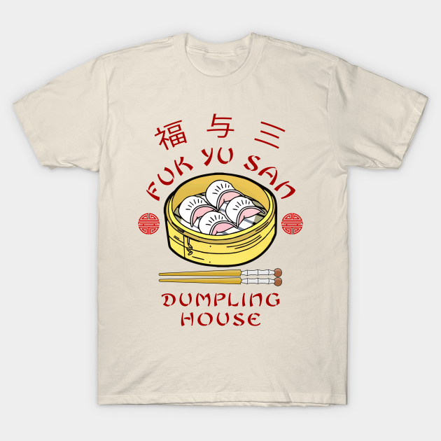 Fuk Yu San Dumpling House - Dumplings - T-Shirt | TeePublic